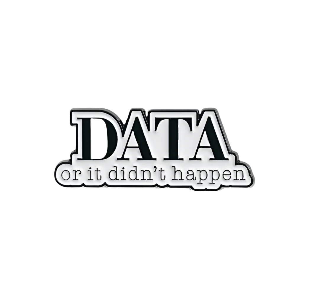 Data or It Didn't Happen Enamel Pin – Because Science