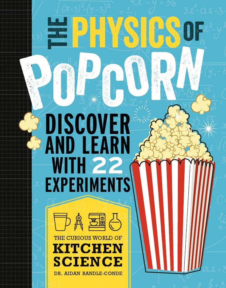 The Physics of Popcorn by Dr. Aidan Randle-Conde – Because Science
